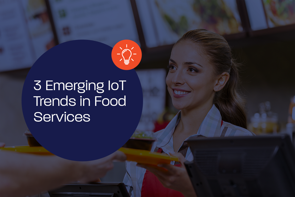 3 IoT Trends in Food Services: Embracing the Future